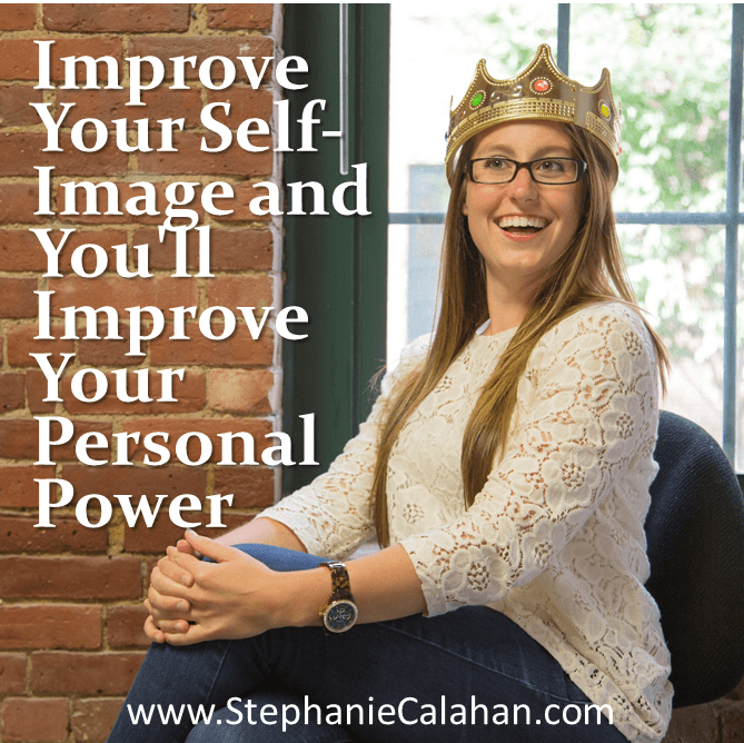 Improve Your Self-Image and You'll Improve Your Personal Power ...