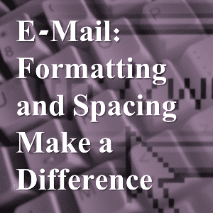 E-Mail: Formatting and spacing make a difference | Stephanie LH Calahan