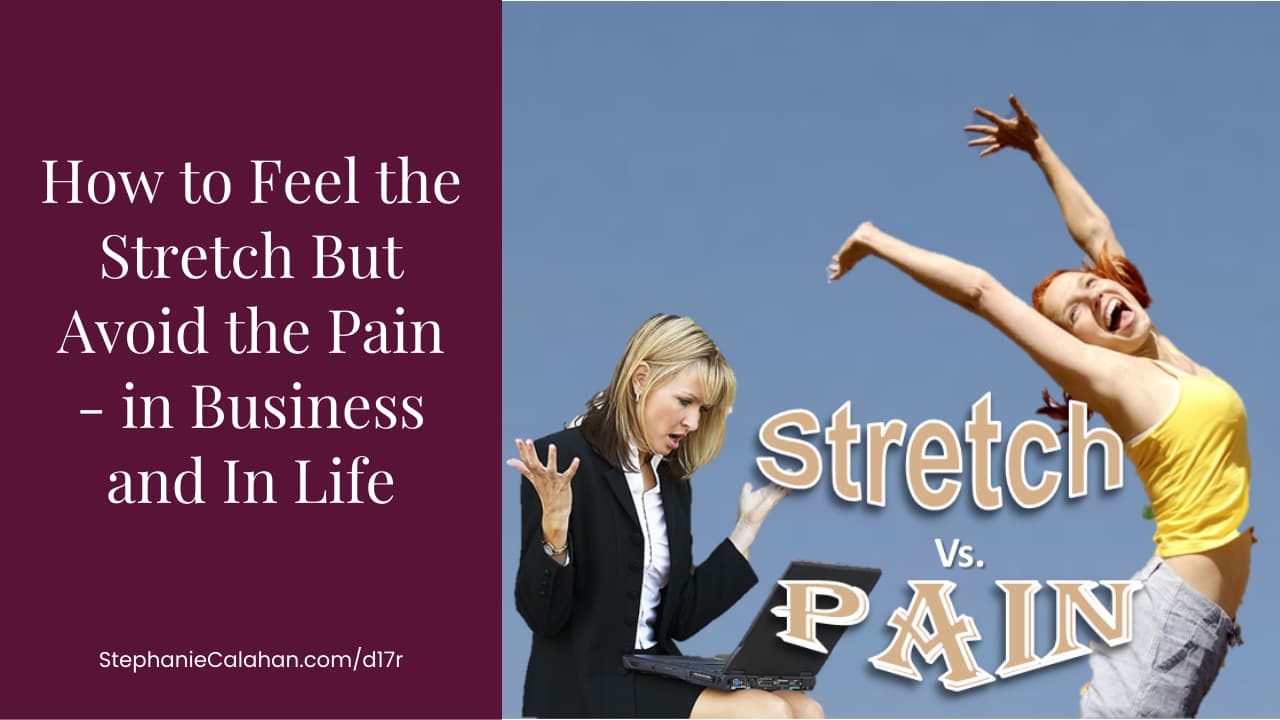 How to Feel the Stretch But Avoid the Pain - in Business and In Life ...