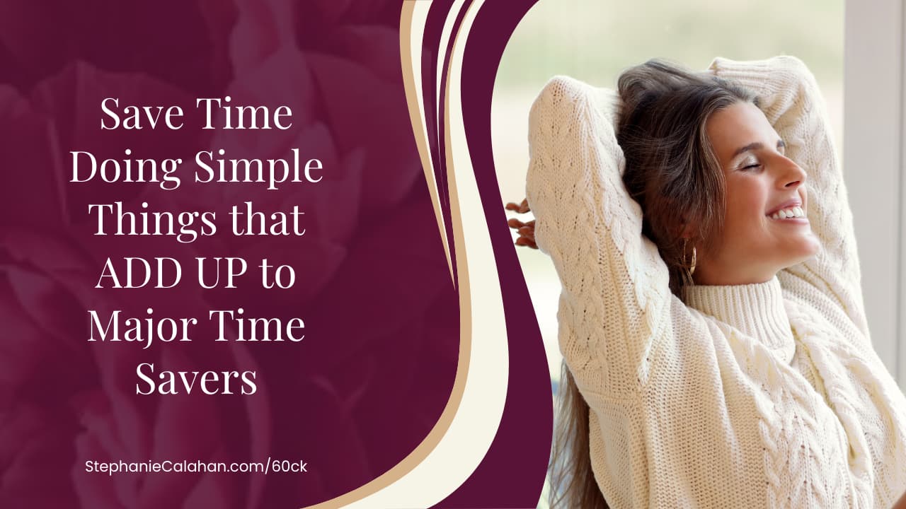 Save Time Doing Simple Things that ADD UP to Major Time Savers ...